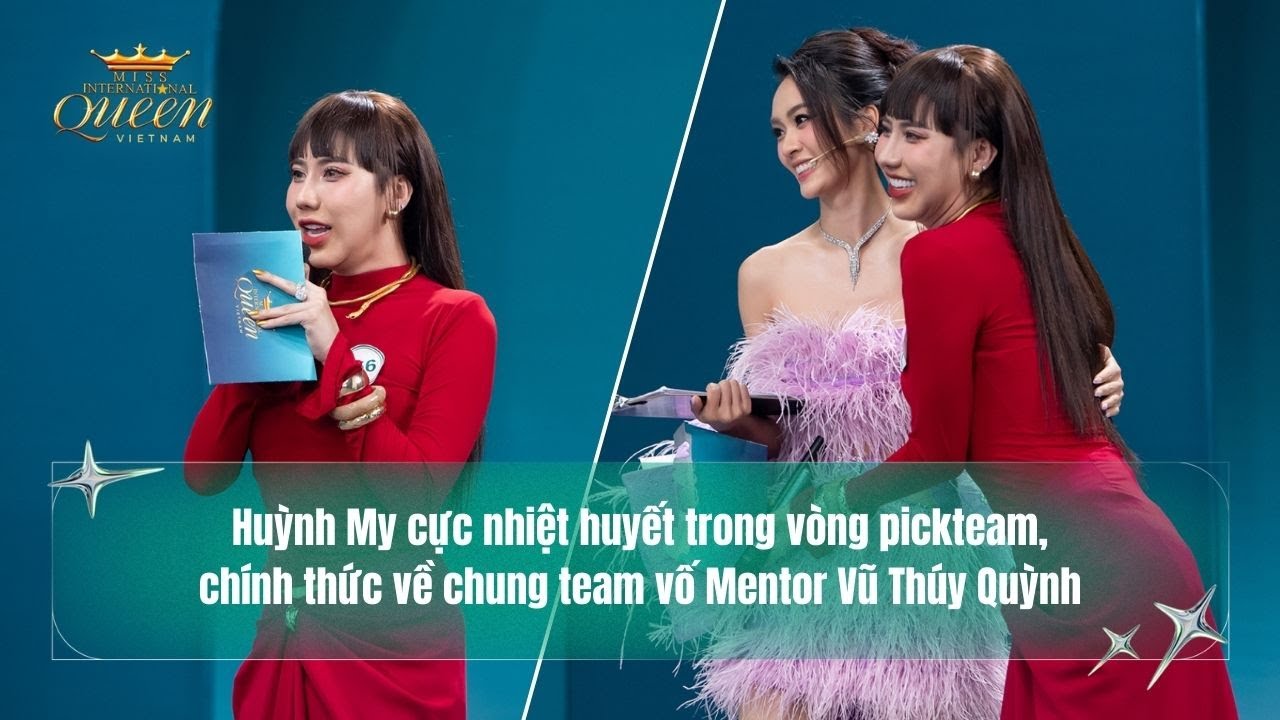 MIQVN 2025 | HUỲNH MY CỰC NHIỆT HUYẾT TRONG VÒNG PICKTEAM, CHÍNH THỨC ...
