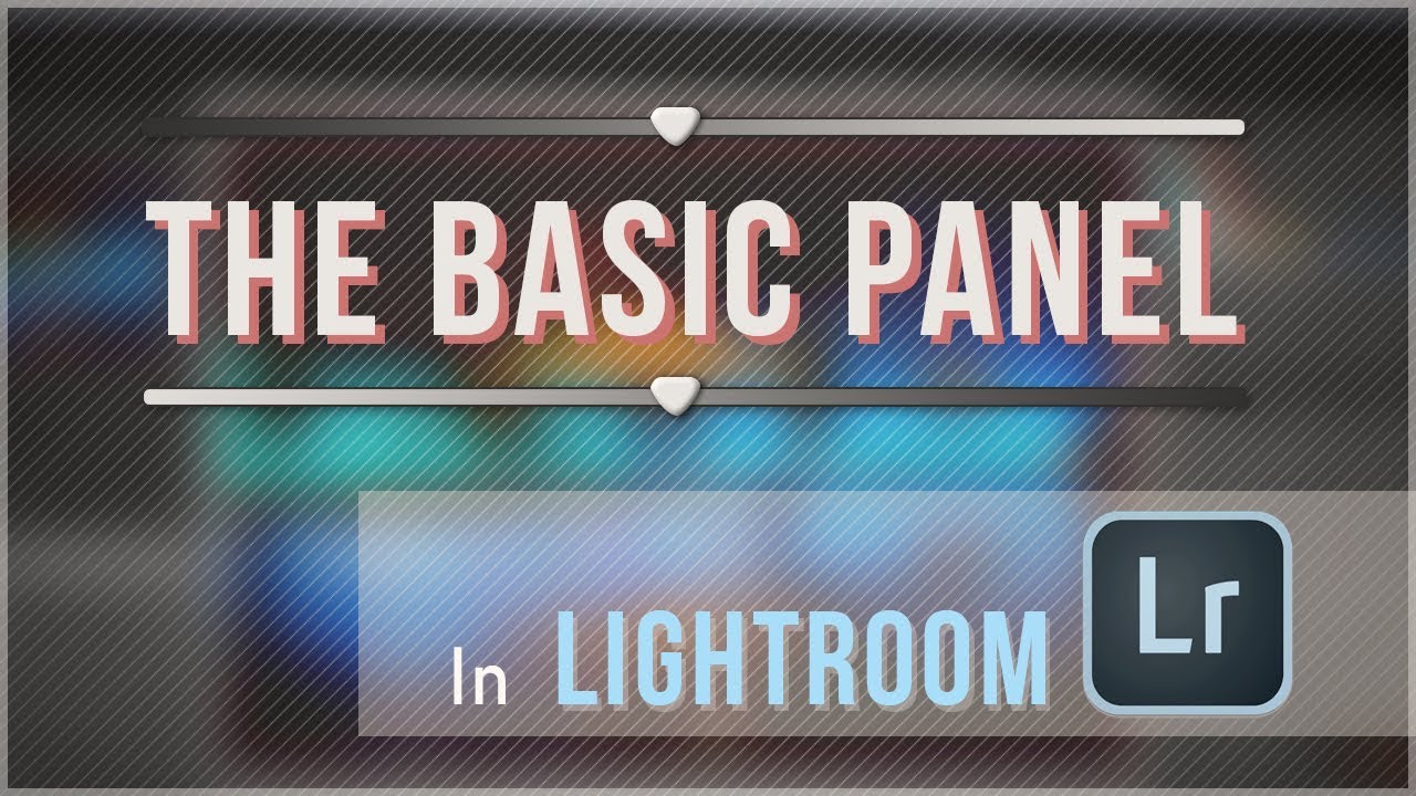The Basic Panel In Lightroom - YouTube