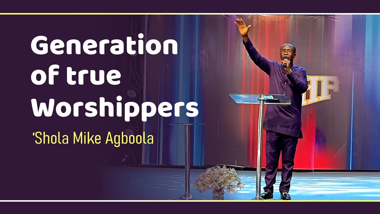 Generation of True Worshippers || Video Teaching by Bro 'Shola Mike ...