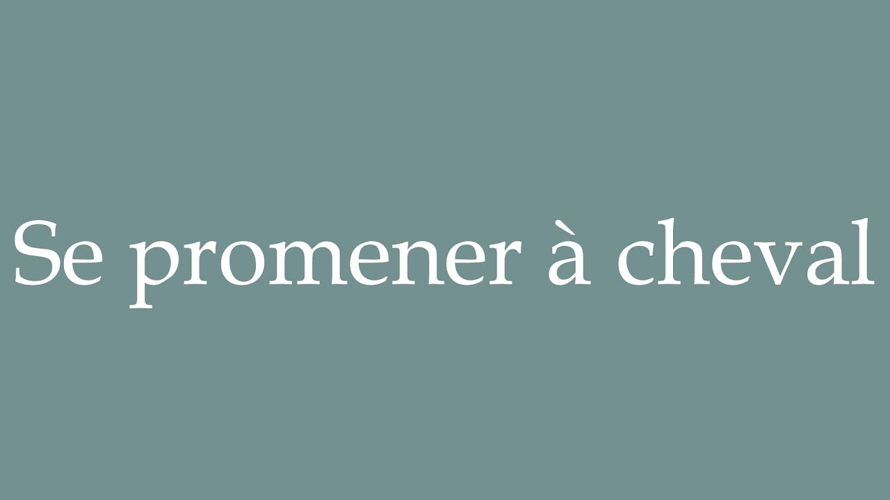 How to Pronounce ''Se promener à cheval'' (Riding a horse) Correctly in ...