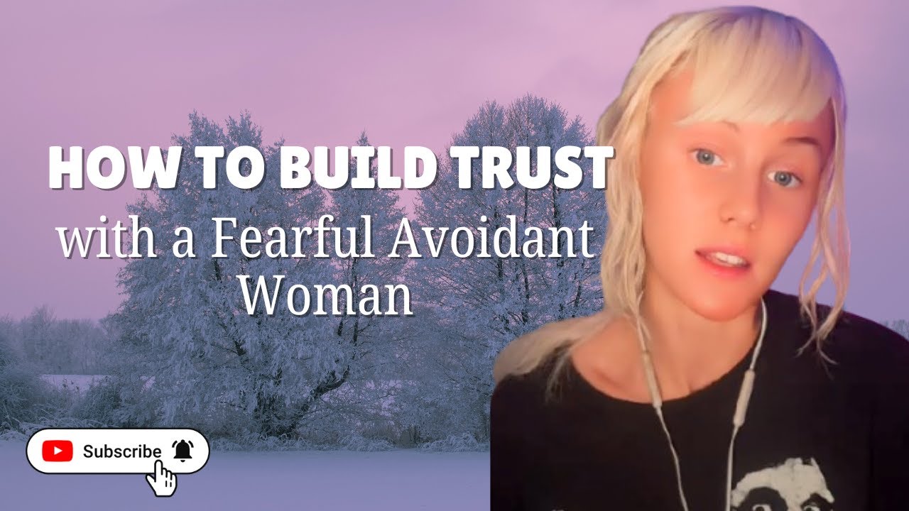 How to Build Trust with a Fearful Avoidant Woman ||• Must Watch - YouTube