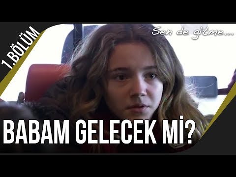 Sen De Gitme 1.Bölüm - Babam Gelecek mi?