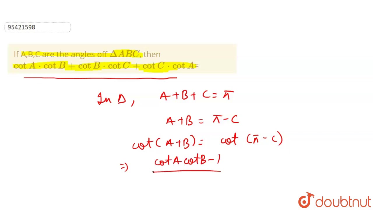 If A,B,C are the angles off `DeltaABC`, then `cotA*cotB+cotB*cotC+cotC ...