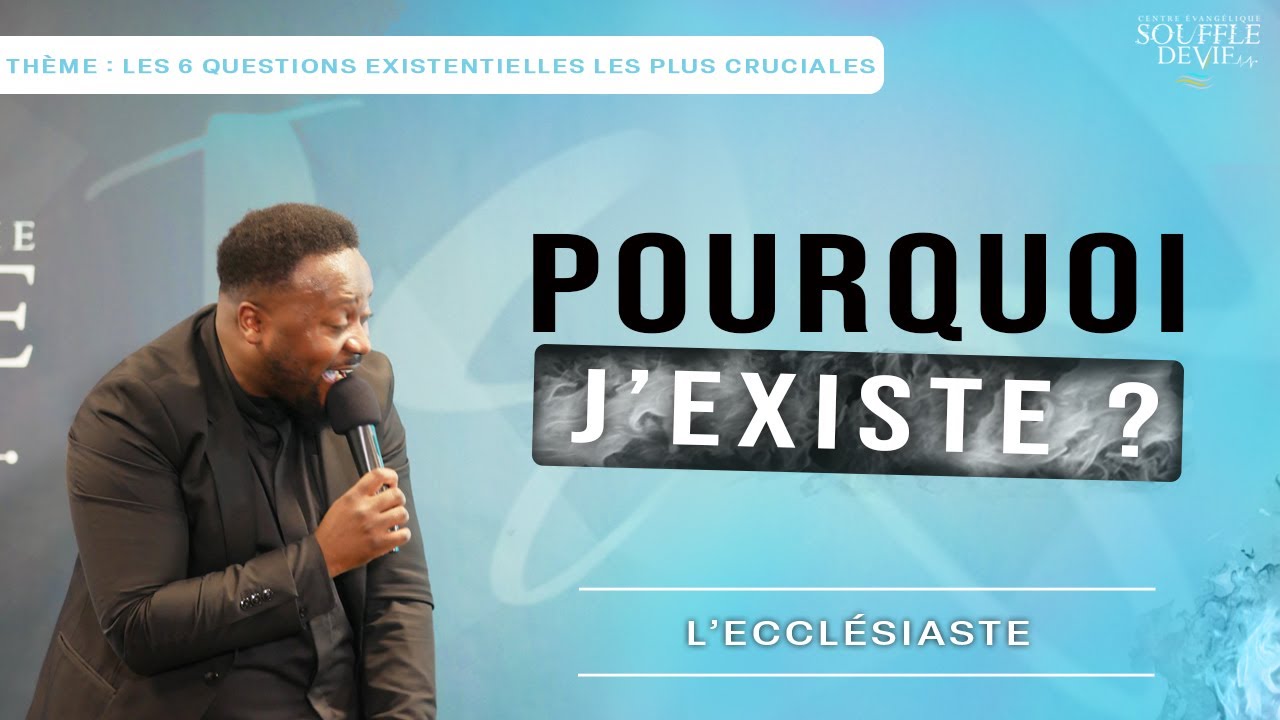 Centre Évangélique Souffle De Vie - Les 6 questions existentielles - Pourquoi j'existe ? - YouTube