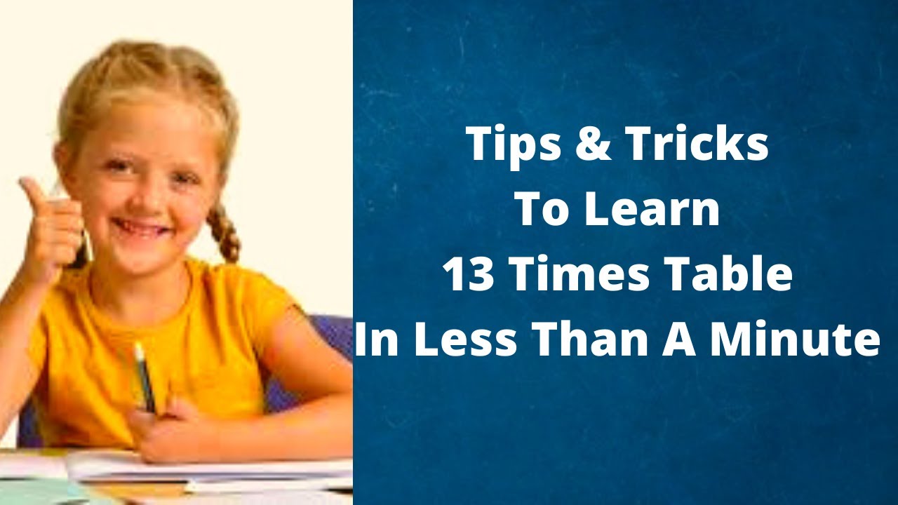 Tips And Tricks To Learn 13 Times Tables In Less Than 1 Minute YouTube Tips And Tricks To Learn 13 Times Tables In Less Than 1 Minute YouTube