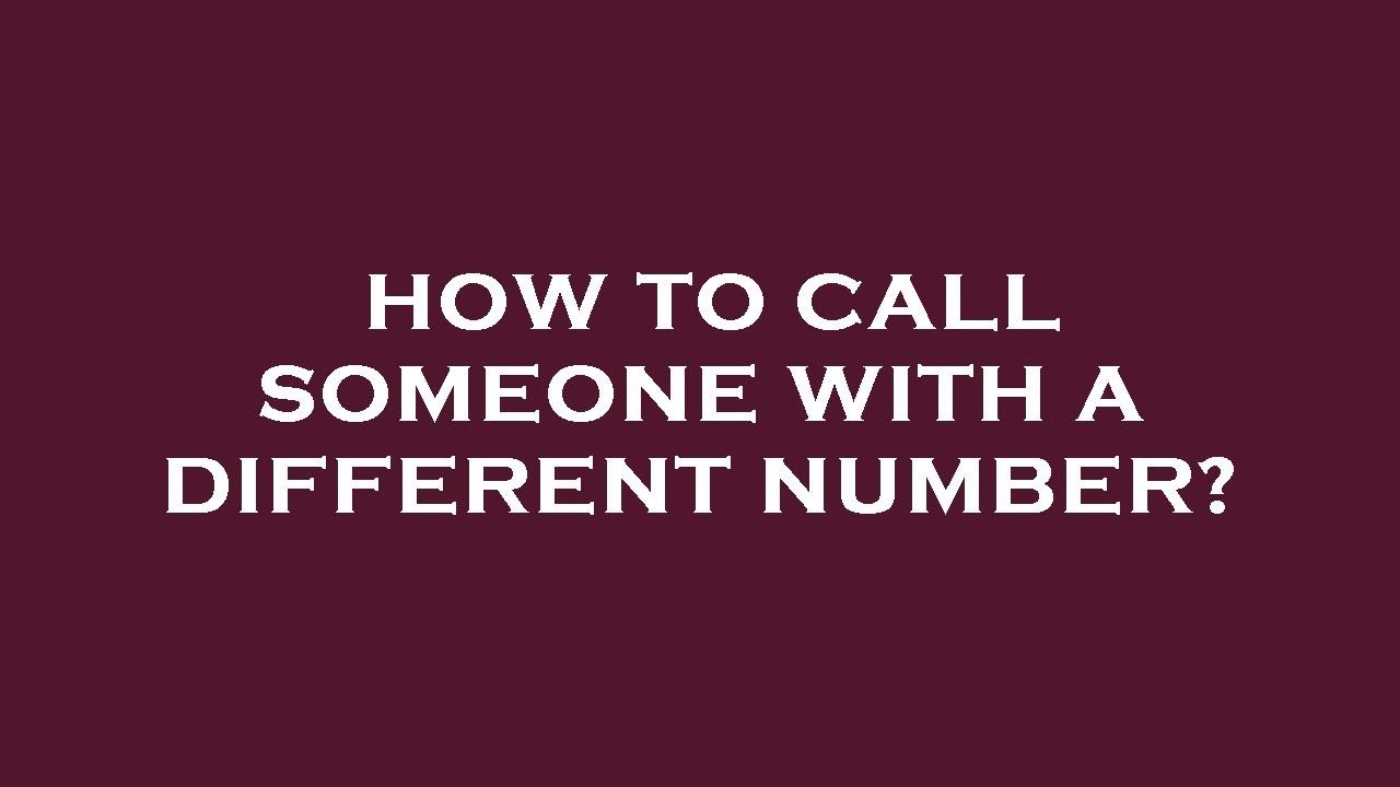 How to call someone with a different number? - YouTube