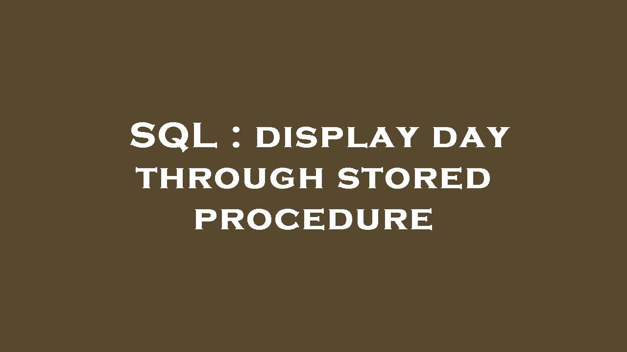 SQL : display day through stored procedure - YouTube