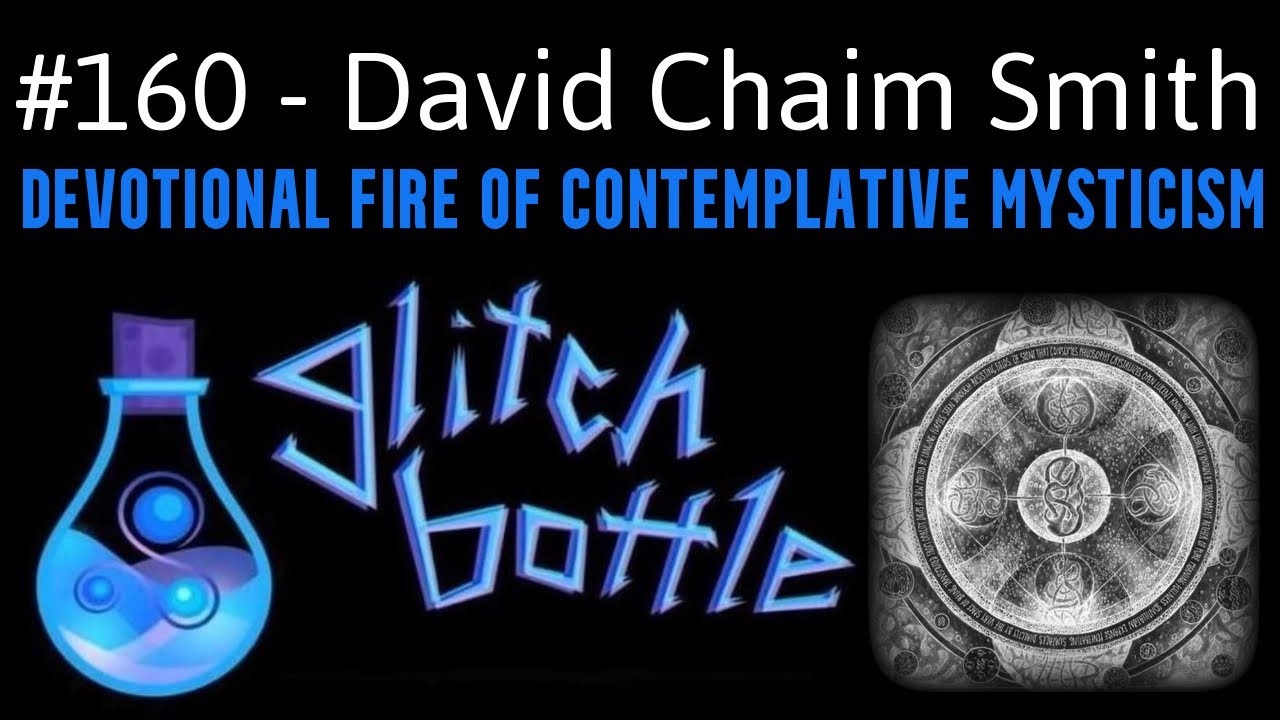 #160 - Devotional Fire Of Contemplative Mysticism with David Chaim Smith | Glitch Bottle - YouTube