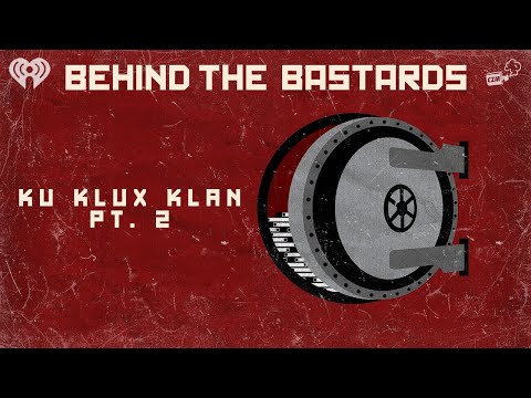 Part Two: The Grifters Who Resurrected the KKK | BEHIND THE BASTARDS