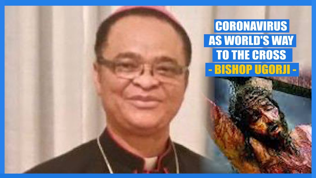 CORONAVIRUS AS WORLD'S WAY TO THE CROSS - BISHOP UGORJI | FLO FM TV ...