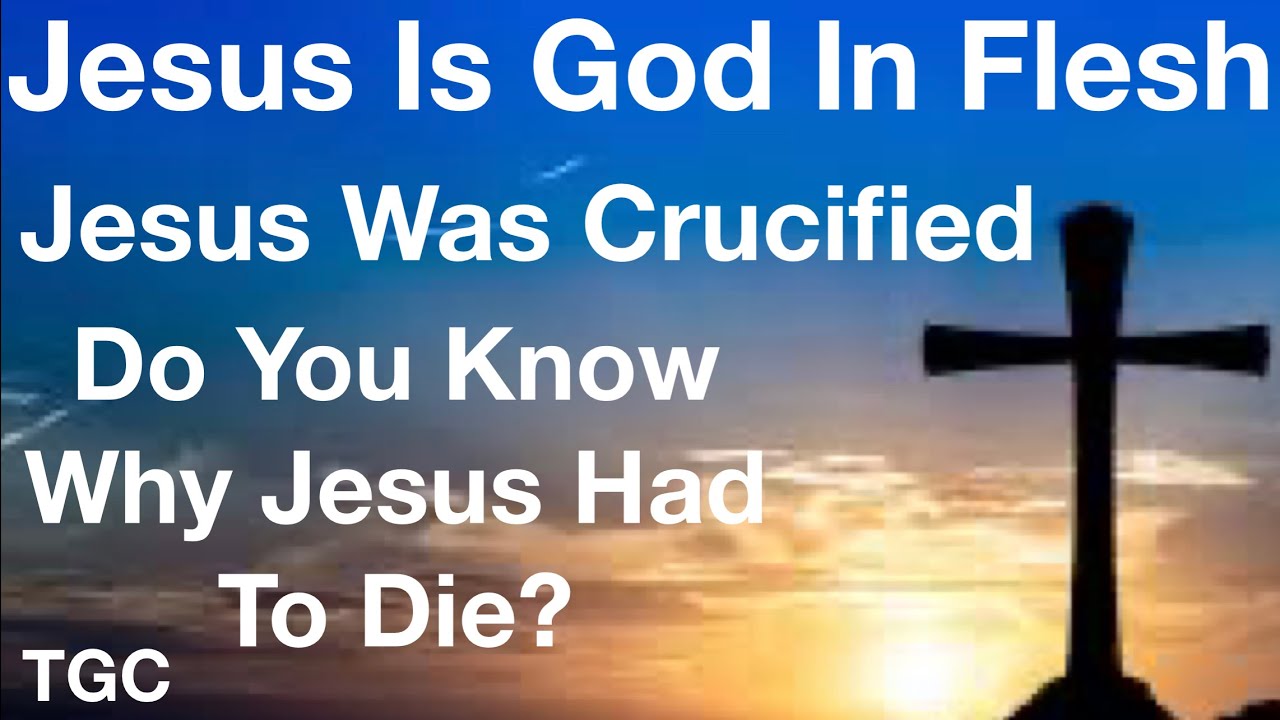 Jesus Is God In Flesh | Jesus Was Crucified | Do You Know Why Jesus Had ...