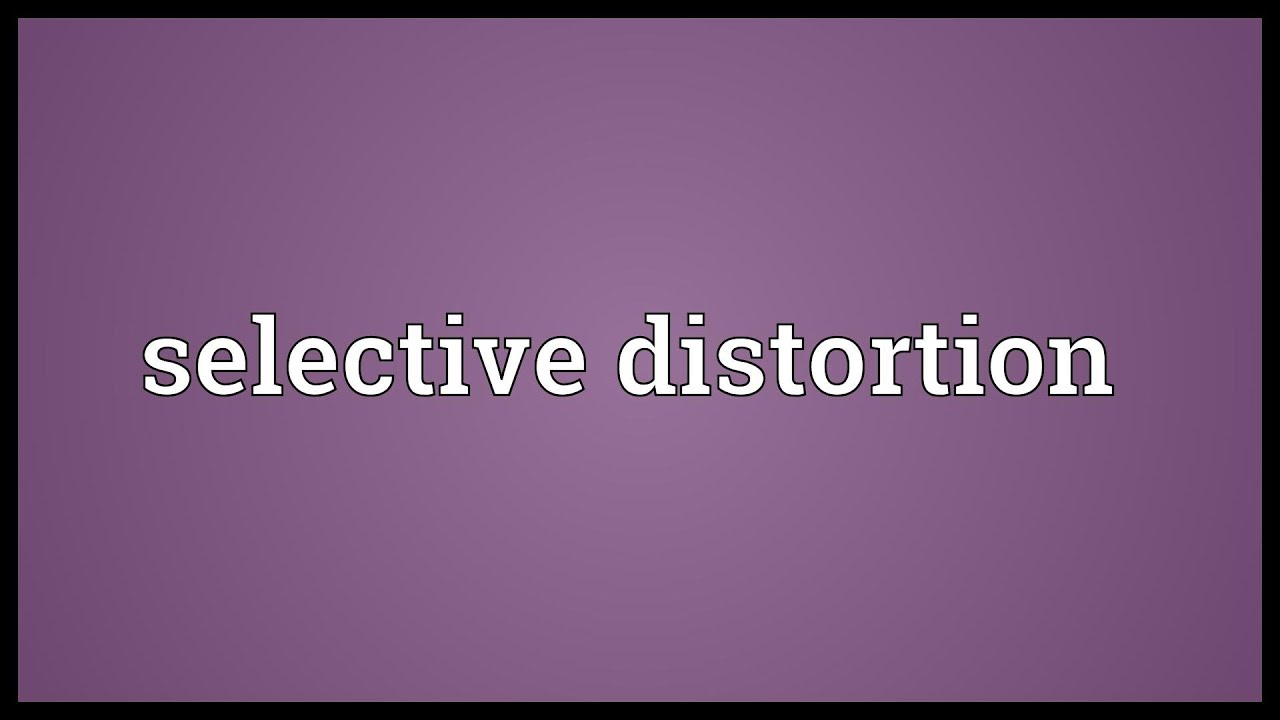 Selective distortion Meaning - YouTube