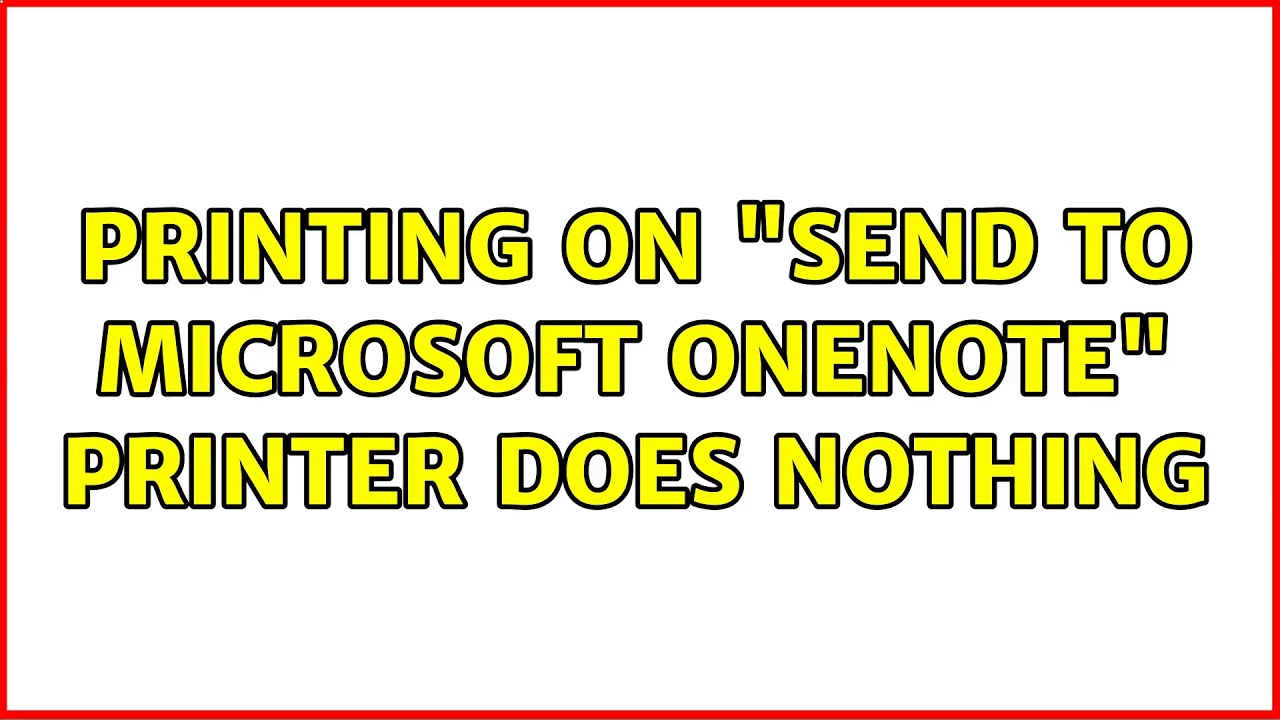 Printing On Send To Microsoft OneNote Printer Does Nothing 2 printing-on-send-to-microsoft-onenote-printer-does-nothing-2