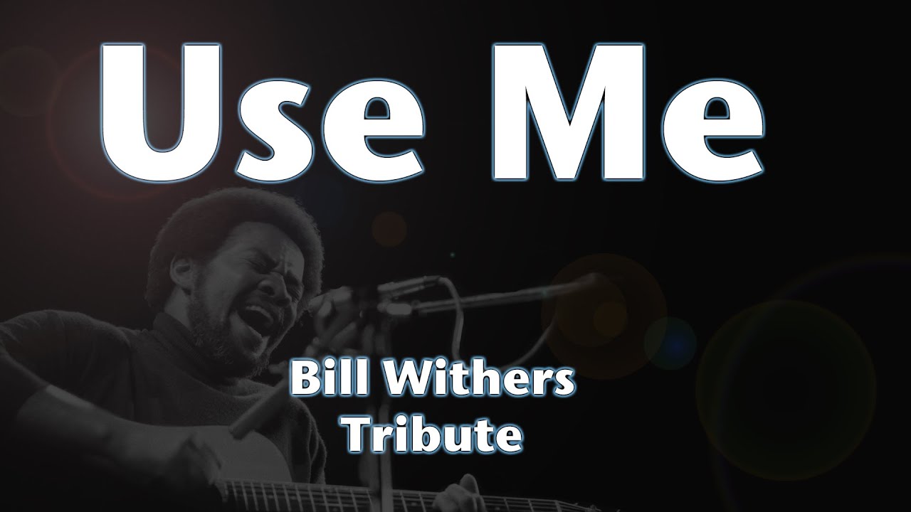 Use Me - Tribute to Bill Withers - YouTube
