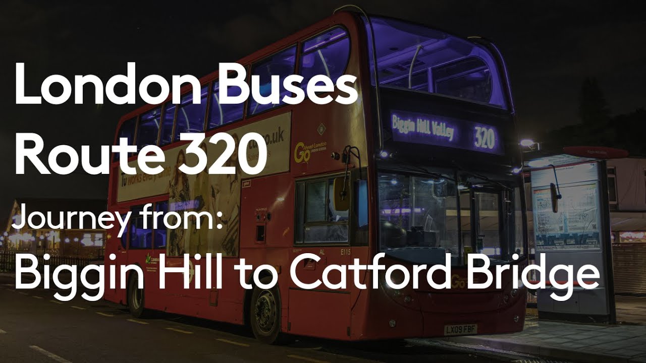 London Buses - Route 320 | Journey from Biggin Hill to Catford Bridge ...