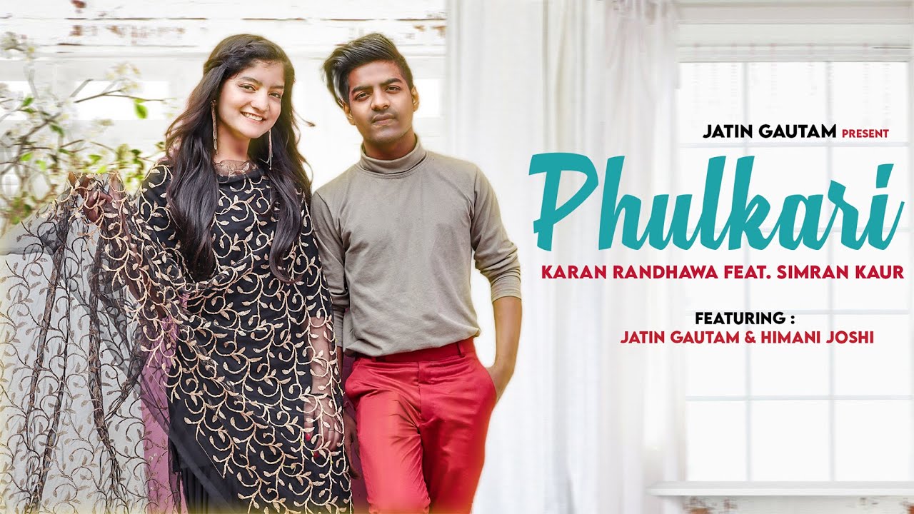 Phulkari - Karan Randhawa Feat. Simar Kaur | Feat. By Jatin Gautam ...
