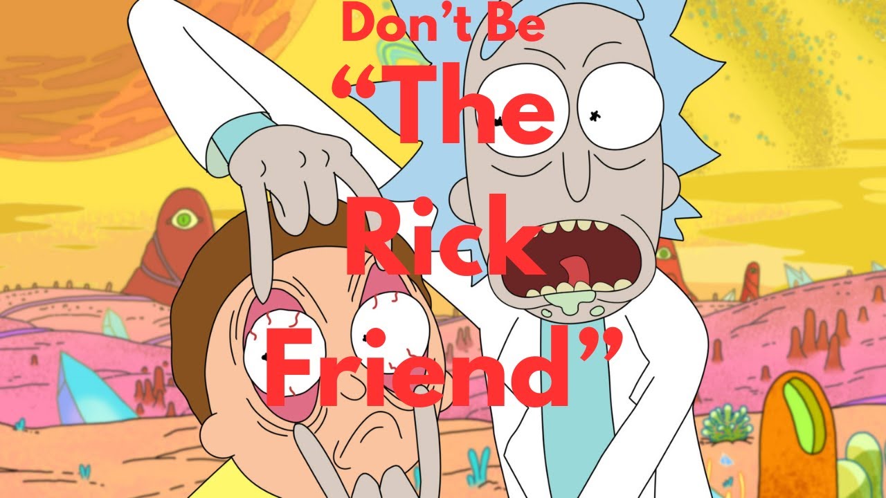 Don’t Be "The Rick Friend" - YouTube