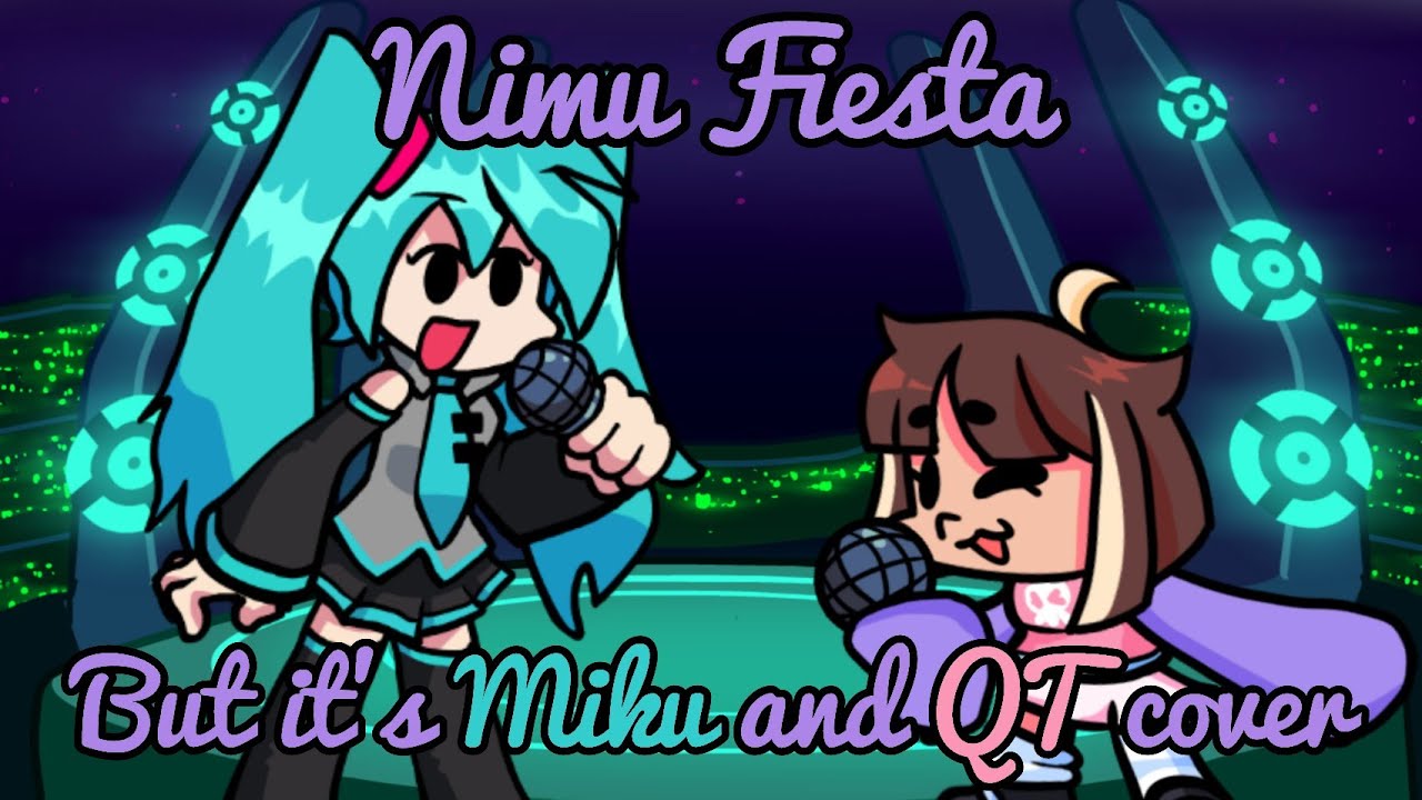 Miku Fiesta (Nimu fiesta But it's Miku and QT)🎵🎵🎶||FNF COVER - YouTube