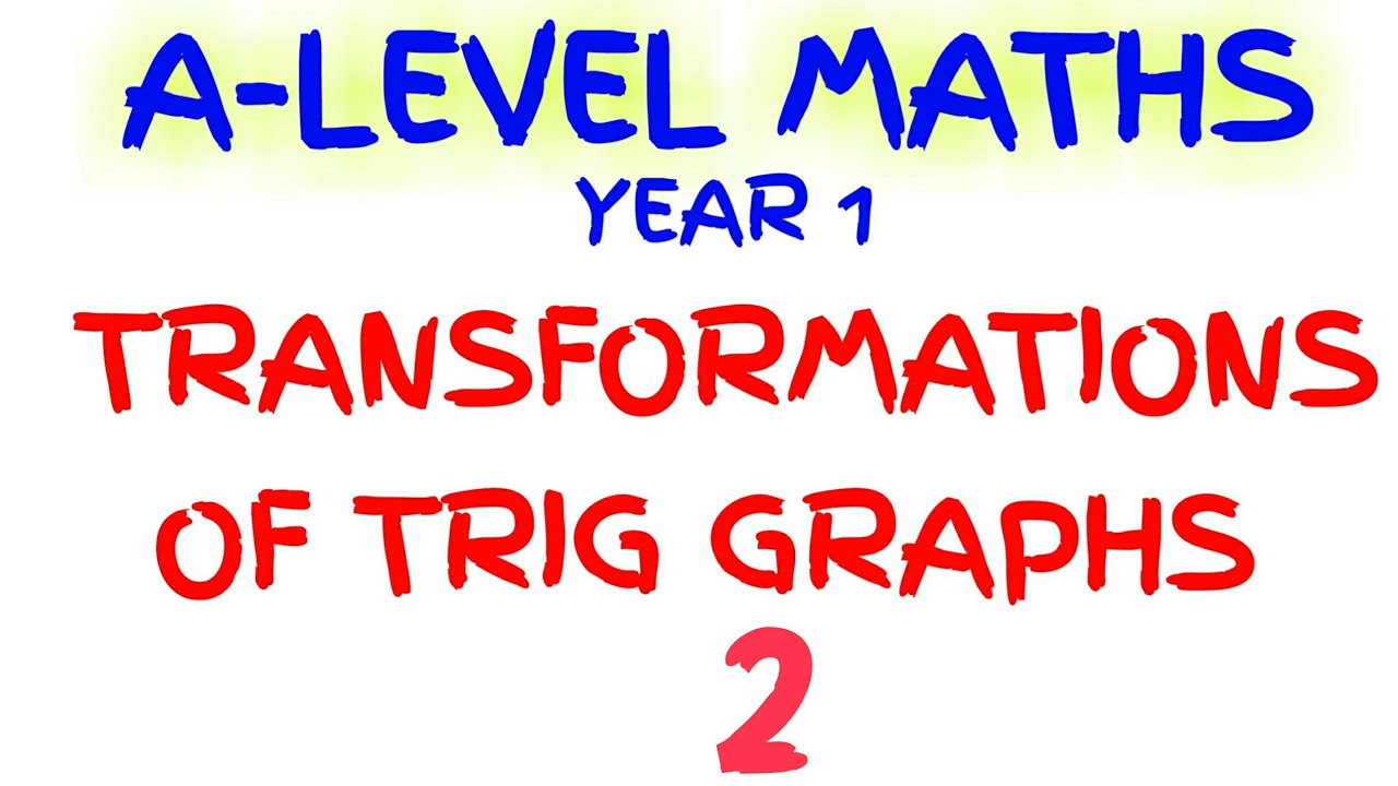 Transformations of Trigonometric Graphs 2 - A Level Maths - YouTube