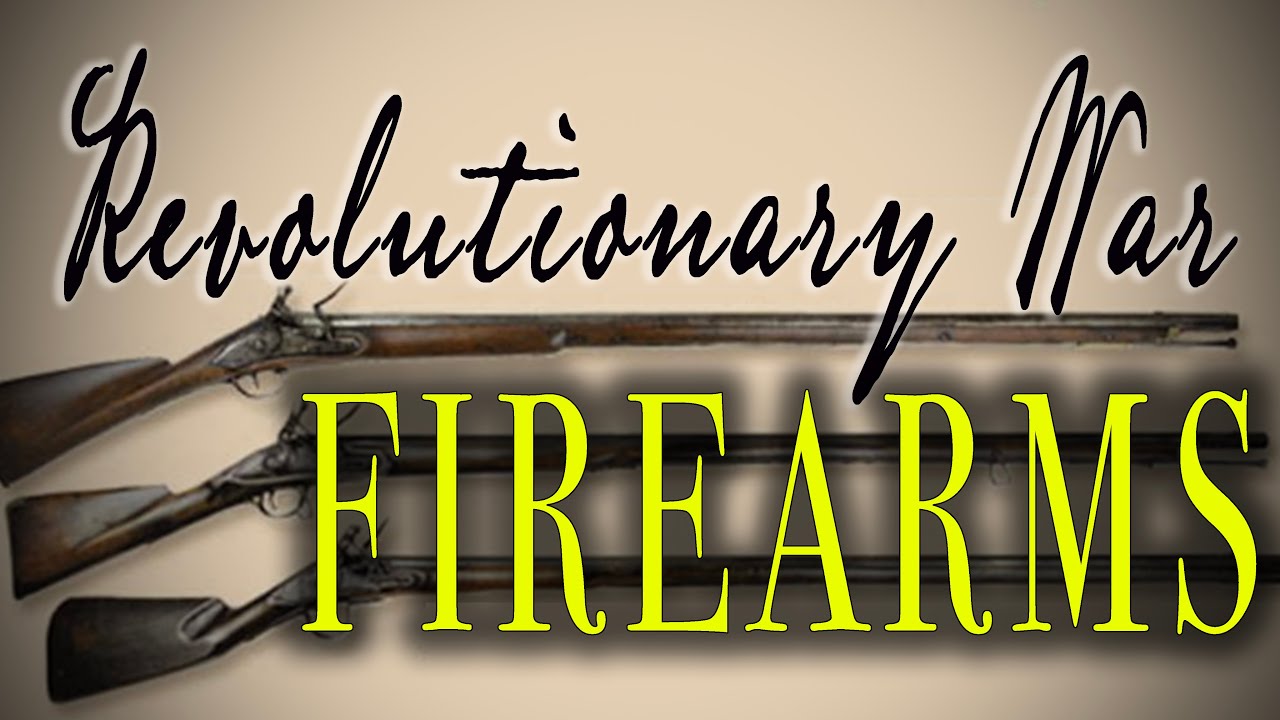 "Revolutionary War Firearms" - Flintlock Muskets & Rifles in 18th ...