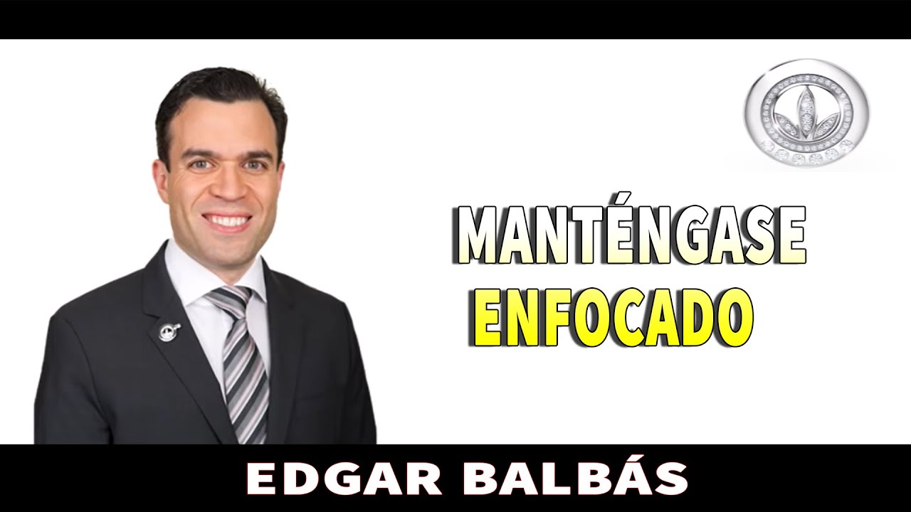 EDGAR BALBÁS - MANTÉNGASE ENFOCADO - YouTube