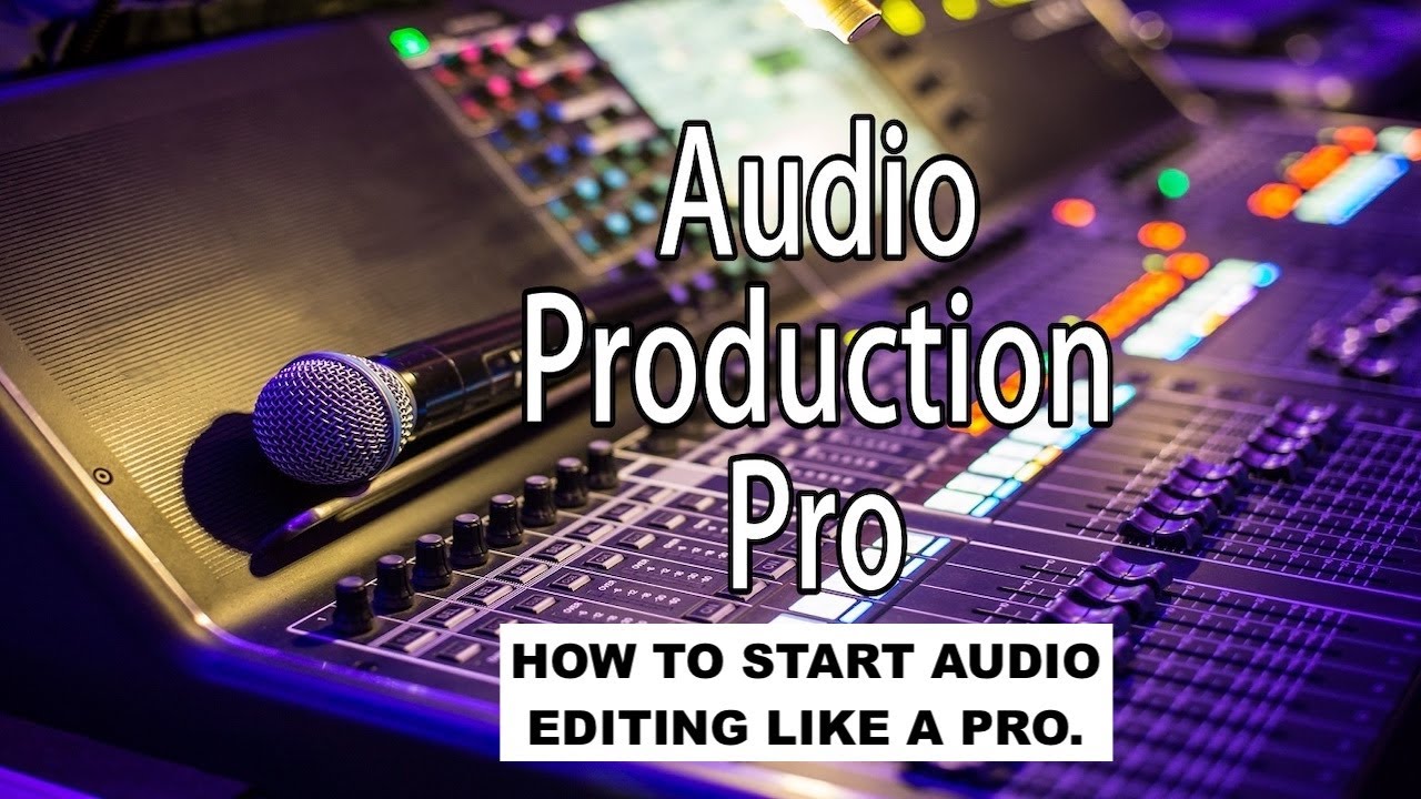 HOW TO START AUDIO EDITING LIKE A PRO. - YouTube