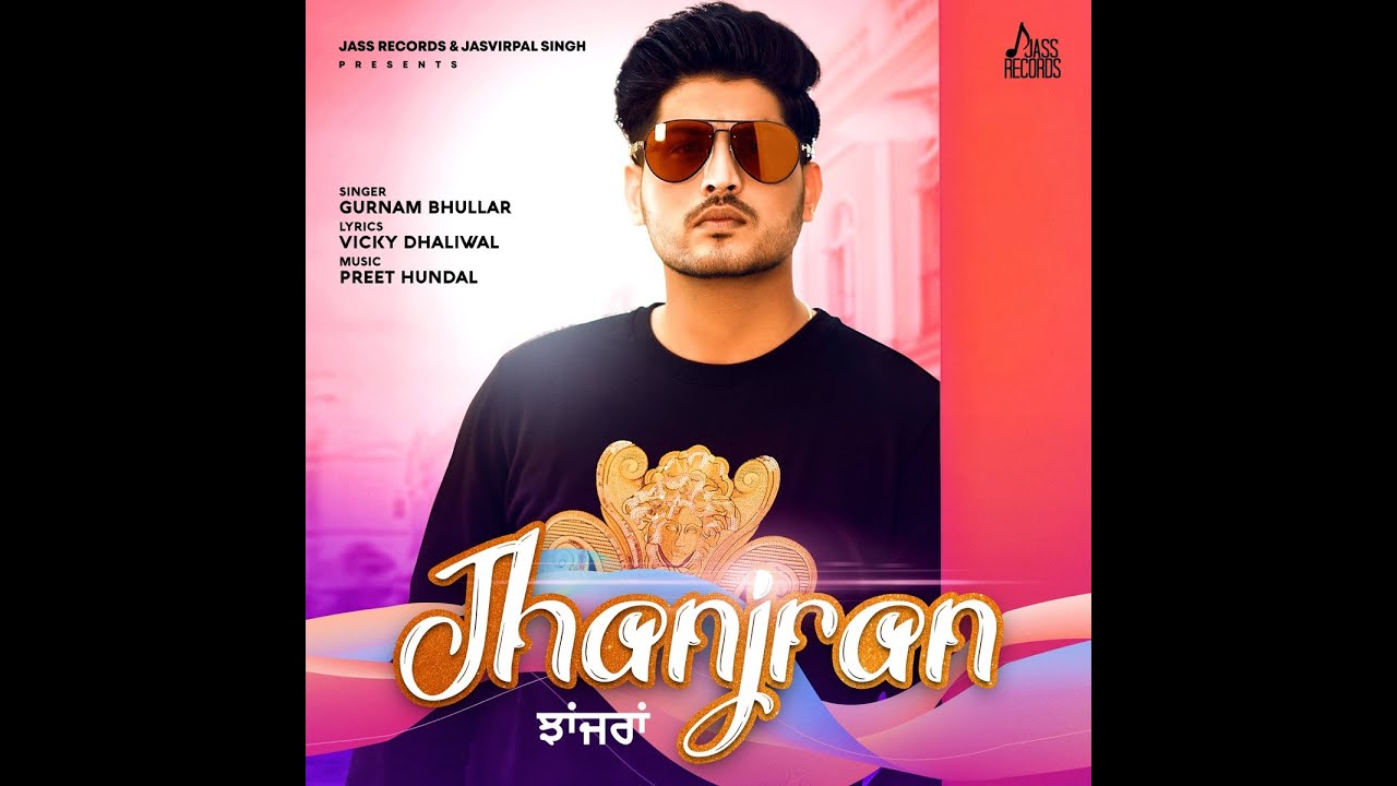 Jhanjran | Gurnam Bhullar | Preet Hundal | Latest punjabi songs | Jass ...