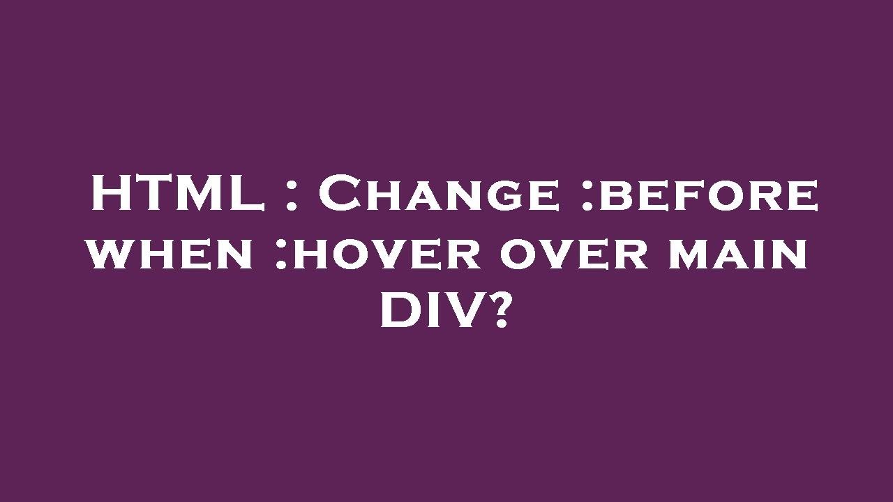 HTML : Change :before when :hover over main DIV? - YouTube