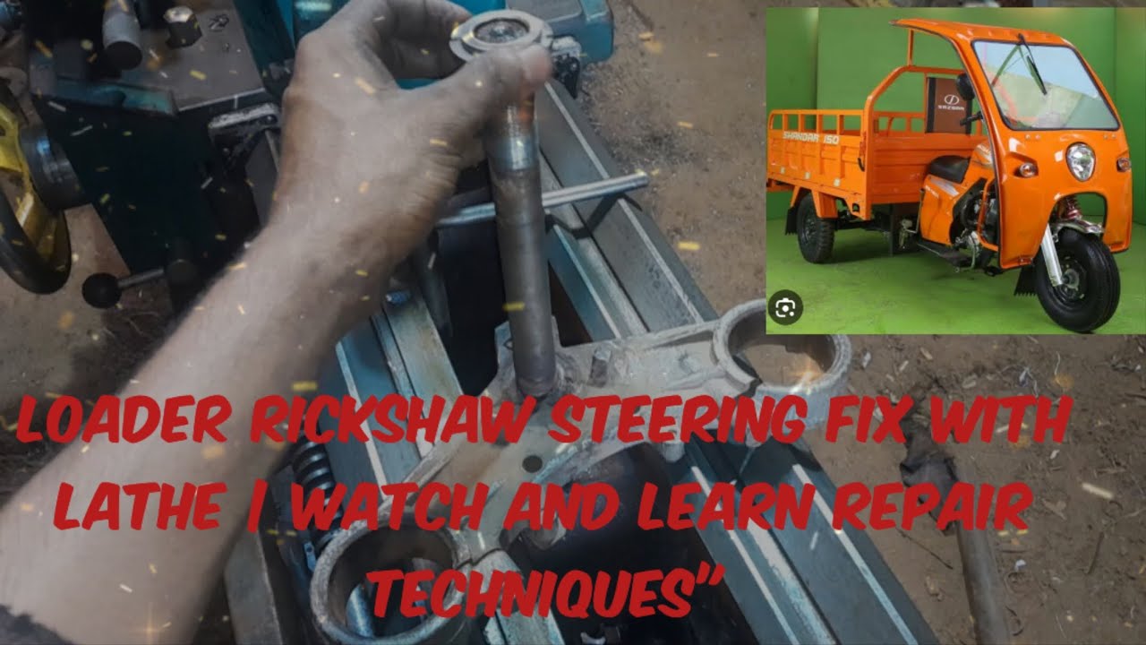 Loader Rickshaw Steering Fix with Lathe | Watch and Learn Repair ...