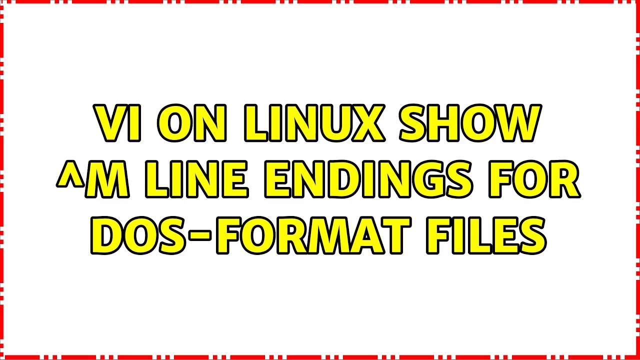 Vi On Linux Show M Line Endings For DOS format Files 3 Solutions Vi On Linux Show M Line Endings For DOS format Files 3 Solutions