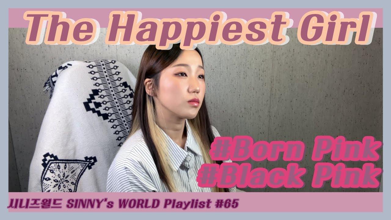 [KPOP] 'The Happiest Girl' Black Pink cover by sinny - YouTube