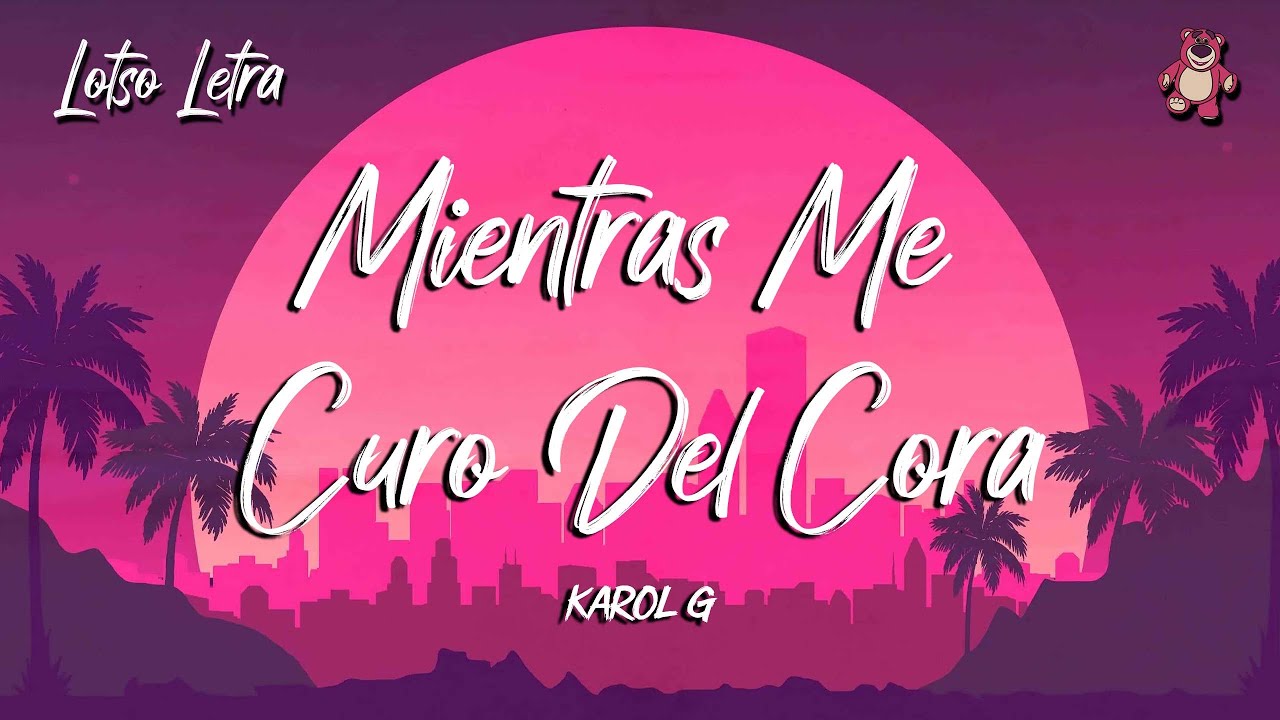 KAROL G - Mientras Me Curo Del Cora (Letra/Lyrics) - YouTube