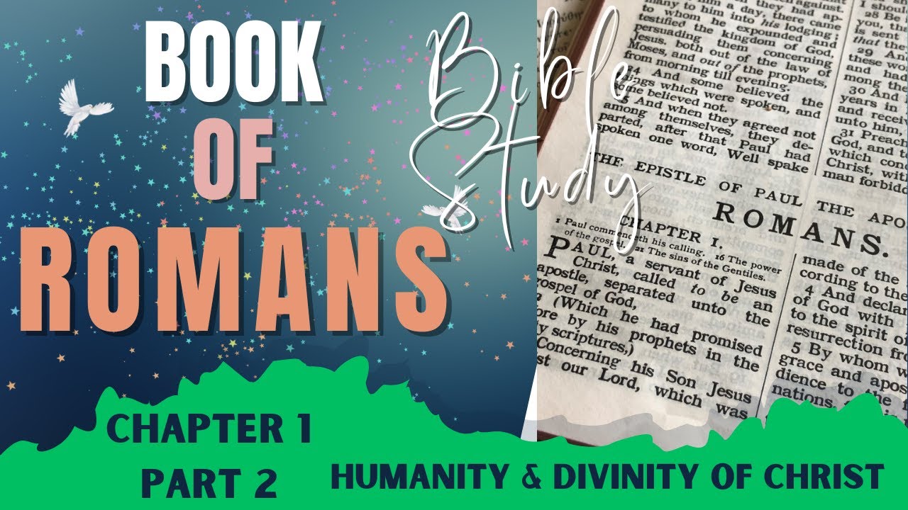 BOOK OF ROMANS - LESSON 5 - CHAPTER 1 - PART 2 - HUMANITY & DIVINITY OF ...
