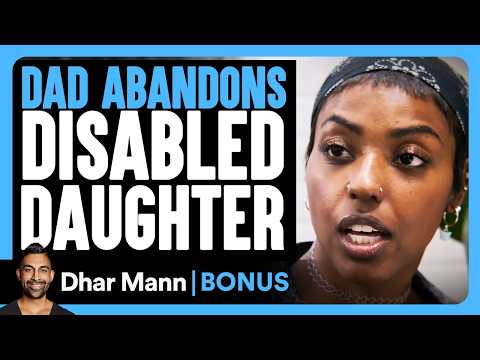 Dad ABANDONS DISABLED Daughter | Dhar Mann Bonus!