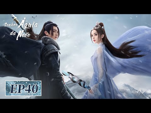 Senhor Águia da Neve | Episódio 40 Final (Snow Eagle Lord) | WeTV