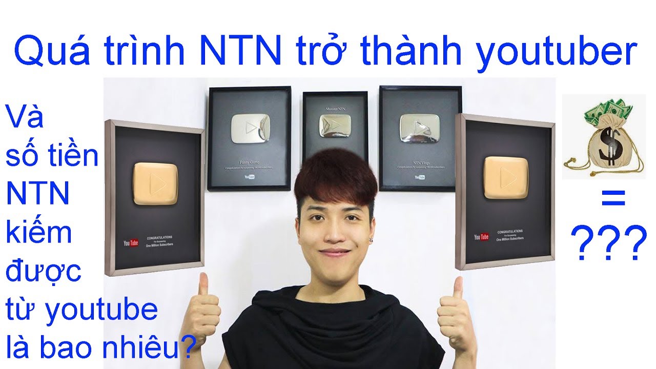 NTN- Quá trình Monster NTN trở thành youtuber nổi tiếng và số tiền NTN ...