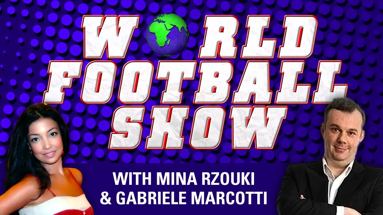 European Update: The World Football Show, Ep 7, presented by Mina ...