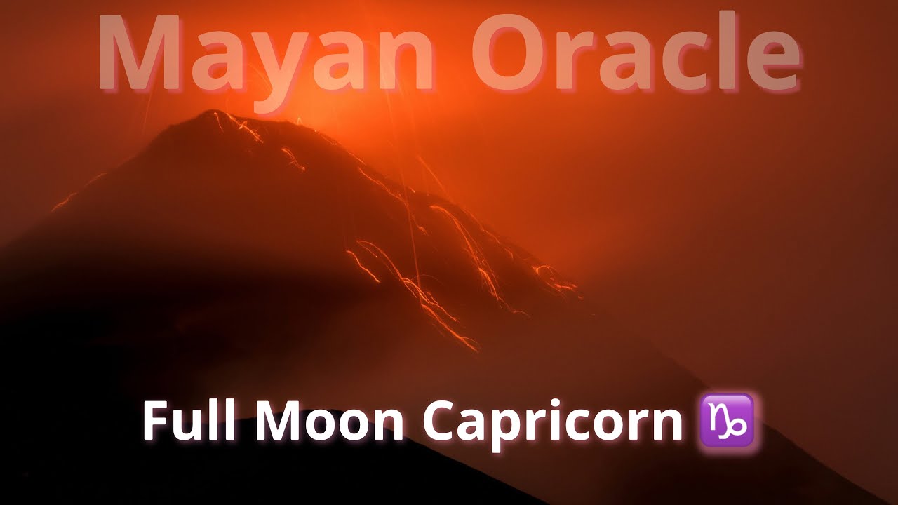 Mayan Oracle: Full Moon in Capricorn July 03 - You are the Love, power ...