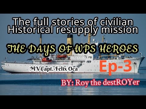 THE DAYS OF WPS HEROES ( Episode 3 The MV Kapitan Felix Oca and Capt ...