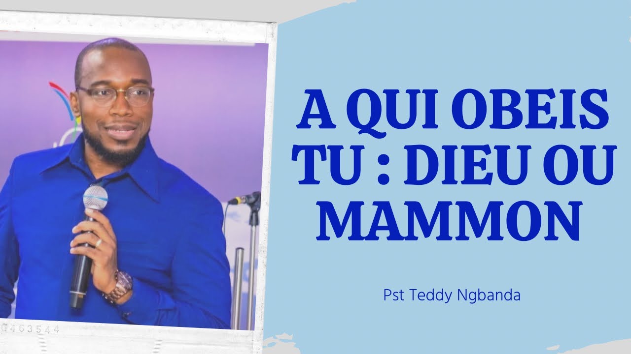 A QUI OBEIS TU : DIEU OU MAMON. PASTEUR TEDDY NGBANDA - YouTube