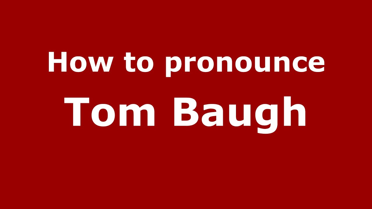 How to pronounce Tom Baugh (American English/US) - PronounceNames.com ...
