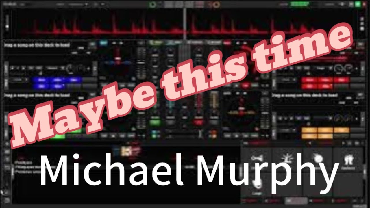 Maybe this time Michael Murphy #virtualdjtutorial #remix #lheodatechtv ...