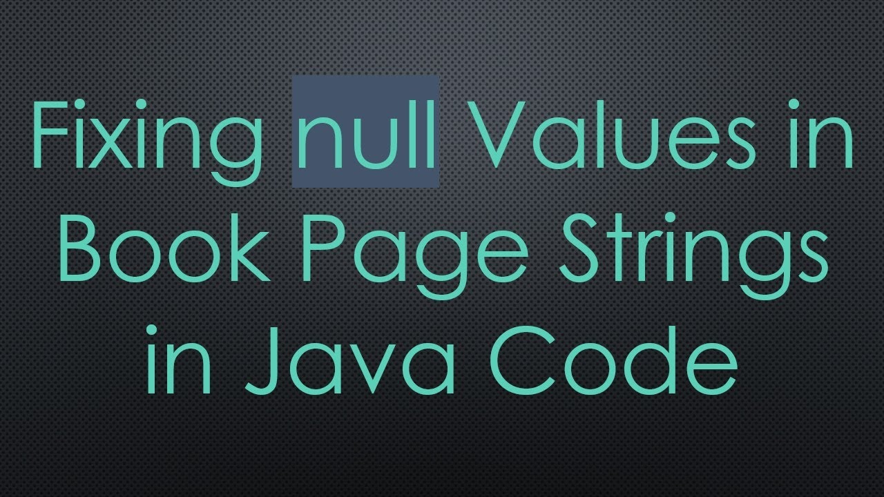 Fixing null Values in Book Page Strings in Java Code - YouTube