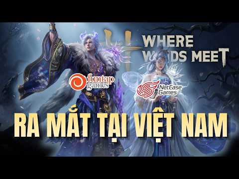 Kịch Bản Nào Có Thể Xảy Ra Khi WWM Chính Thức Ra Mắt Tại Việt Nam | Where Winds Meet