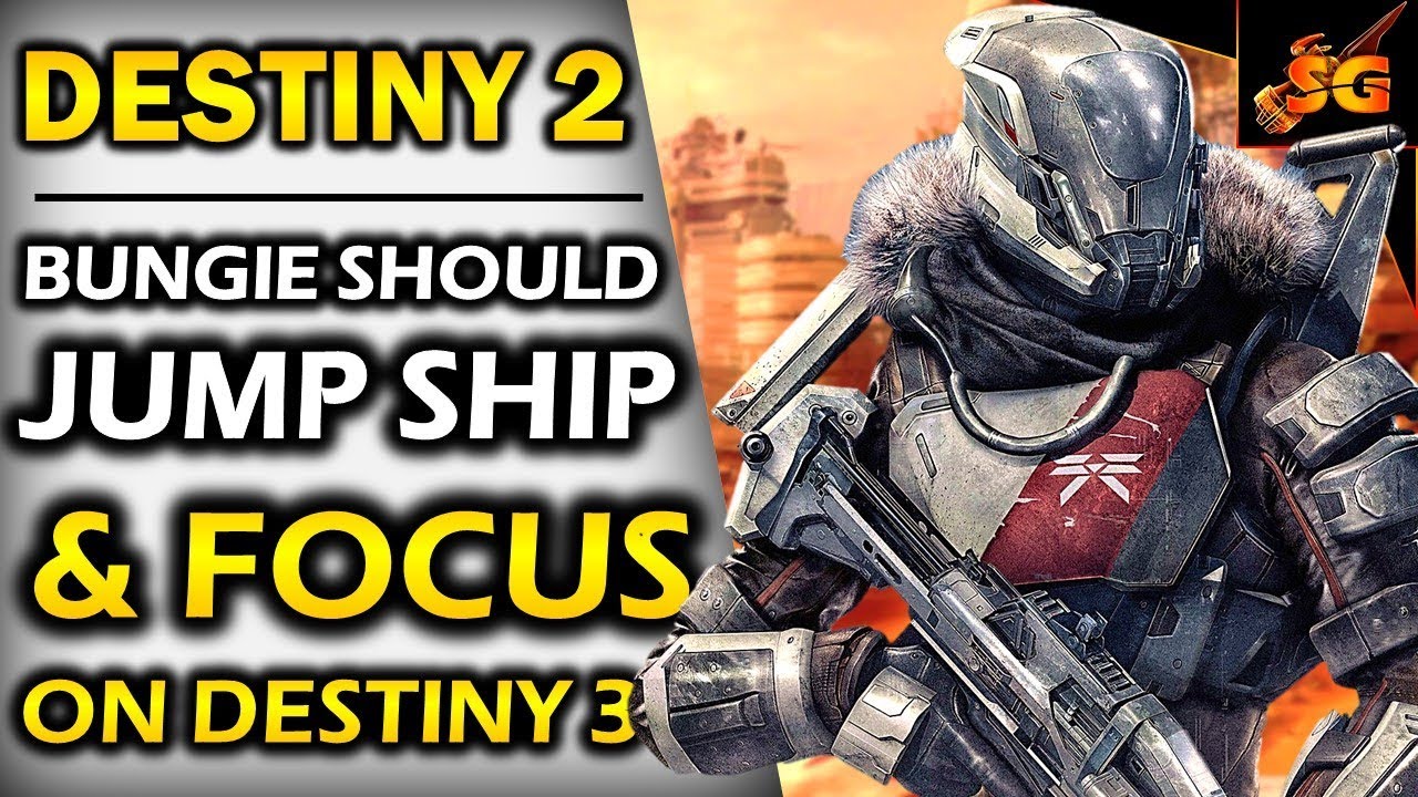 BUNGIE SHOULD JUMP SHIP ON DESTINY 2, AND INSTEAD FOCUS ON DESTINY 3 SO ...