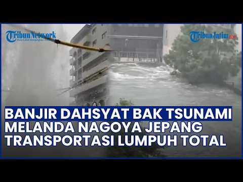 Detik-detik Banjir Dahsyat Melanda Nagoya Jepang hingga Transportasi Lumpuh Total