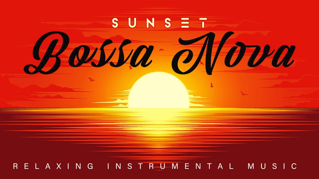 Sunset Bossa Nova | Relaxing Instrumental Music | Lounge Music - YouTube