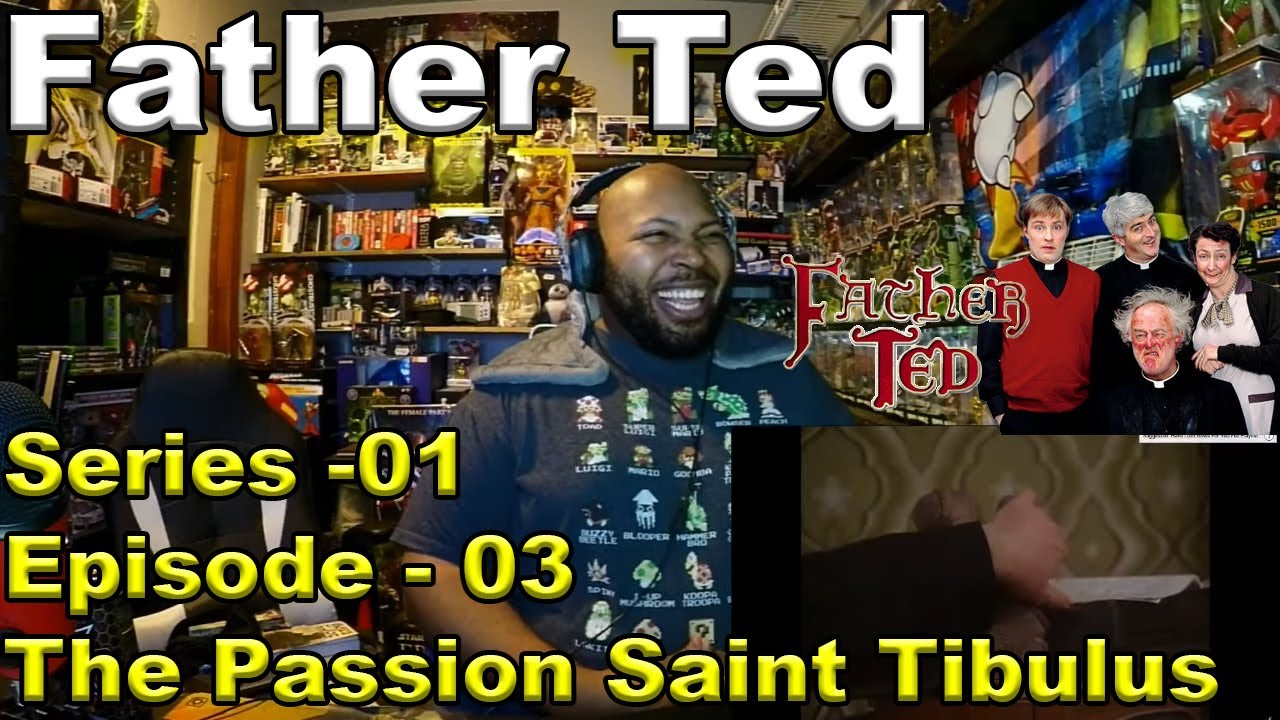 Father Ted: Season 1, Episode 3 The Passion of Saint Tibulus Reaction ...