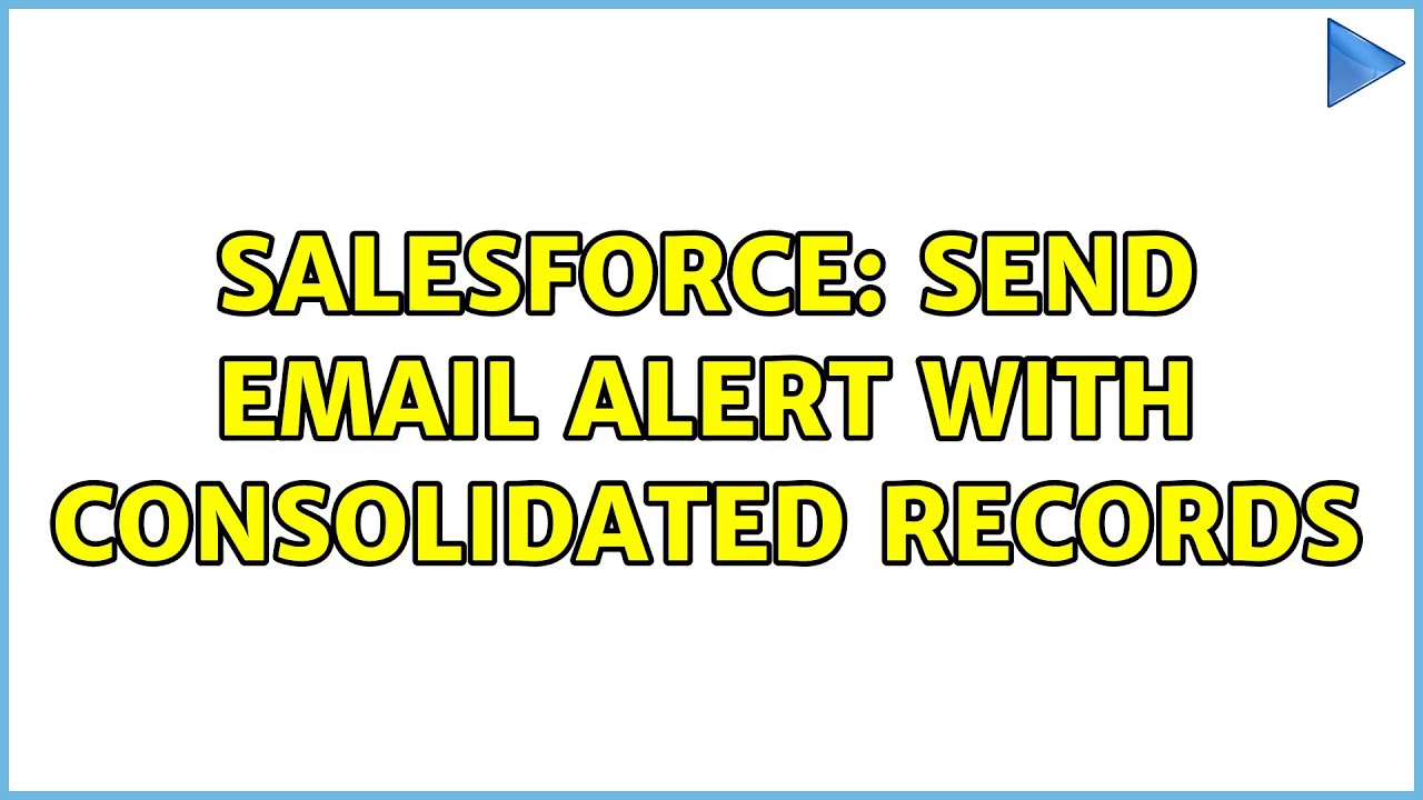Salesforce: Send email alert with consolidated records (2 Solutions ...
