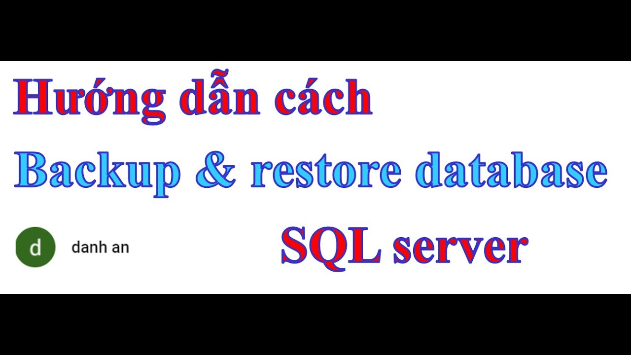 Sql Server Hướng Dẫn Cách Backup And Restore Database Youtube